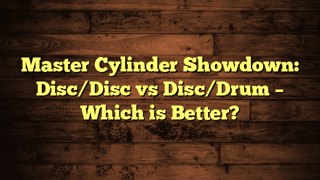 Difference Between Disc Disc And Disc Drum Master Cylinder