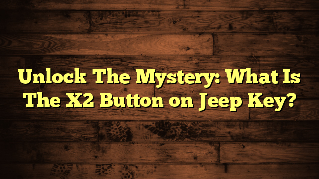 What Is The X2 Button on Jeep Key?