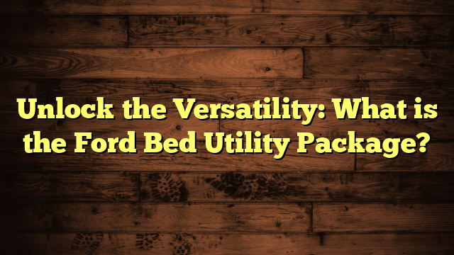 What is the Ford Bed Utility Package?