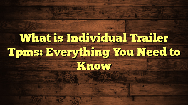 What is Individual Trailer Tpms: Everything You Need to Know