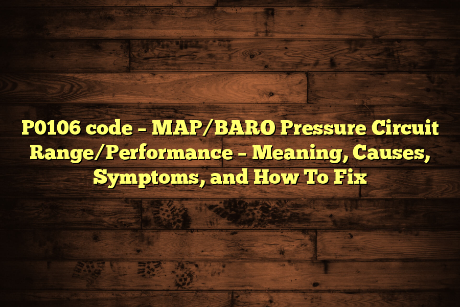 P0106 code – MAP/BARO Pressure Circuit Range/Performance - Meaning ...