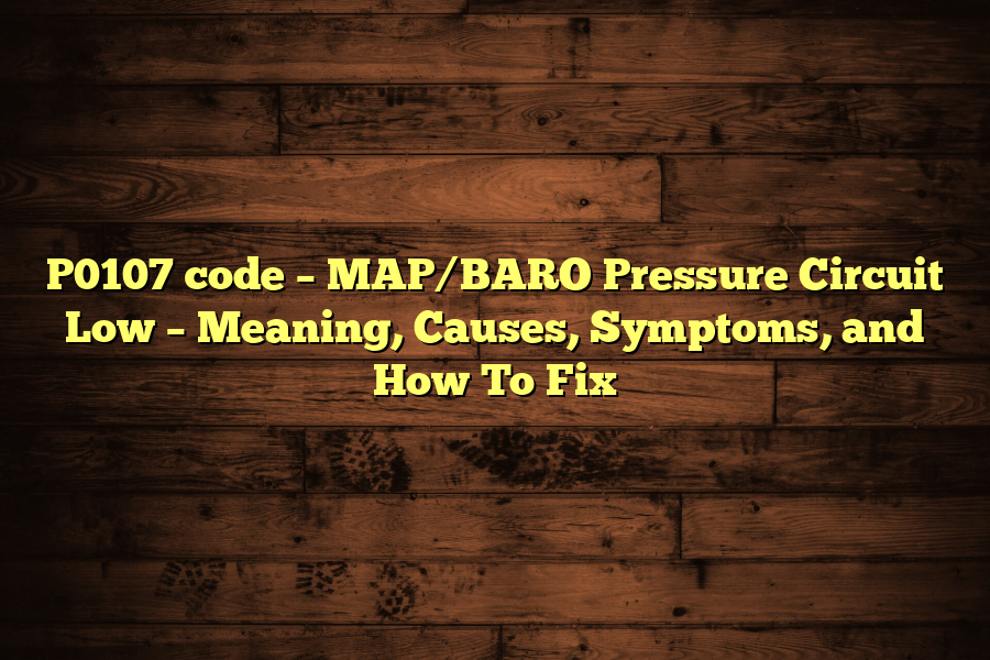 P0107 code – MAP/BARO Pressure Circuit Low - Meaning, Causes, Symptoms ...