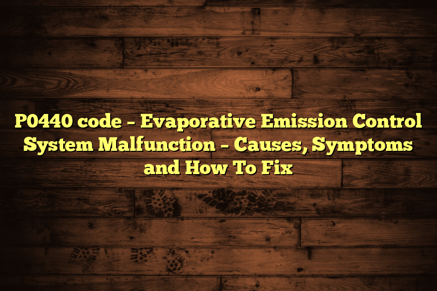 P0440 code – Evaporative Emission Control System Malfunction - Causes ...