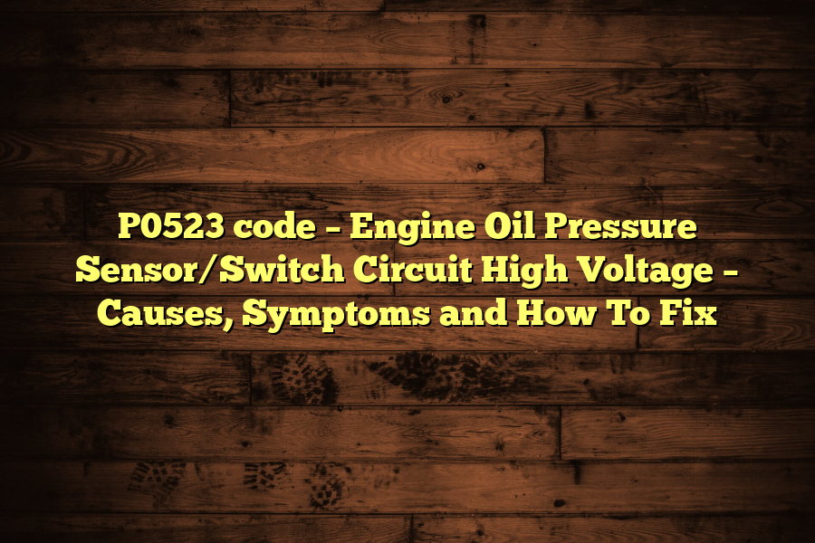 P0523 code – Engine Oil Pressure Sensor/Switch Circuit High Voltage ...