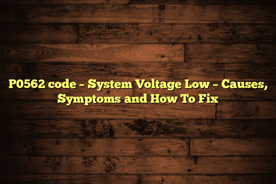 P0562 code – System Voltage Low - Causes, Symptoms and How To Fix