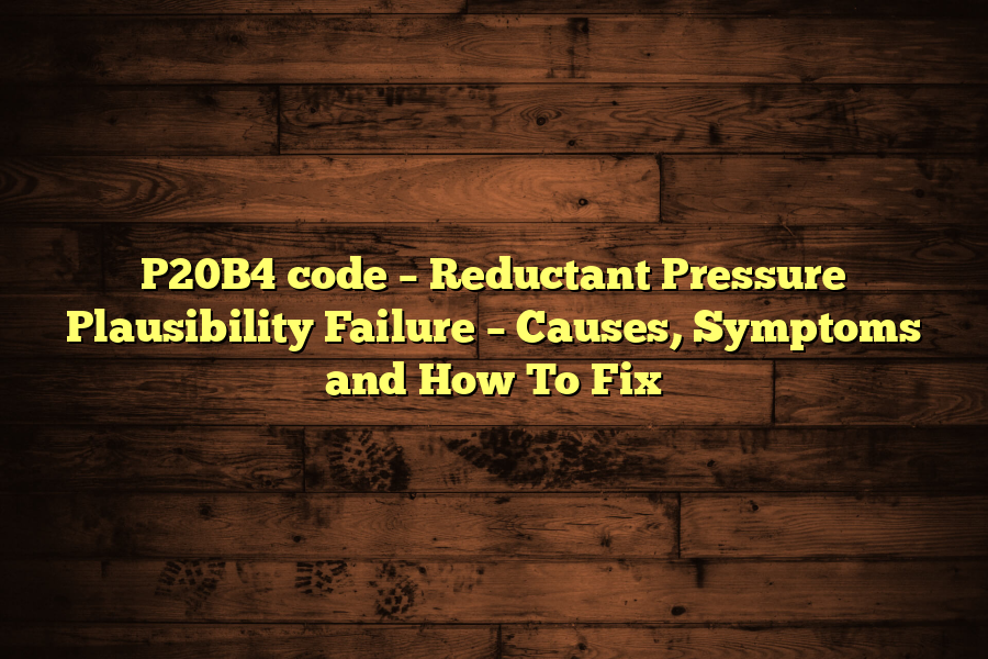 P20B4 code – Reductant Pressure Plausibility Failure - Causes, Symptoms ...